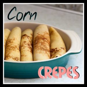 Corn Crepes - Or Whatever You Do