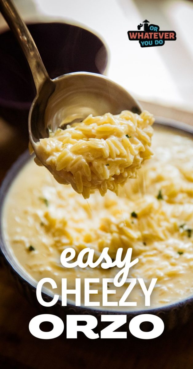 Easy Cheesy Orzo – Or Whatever You Do