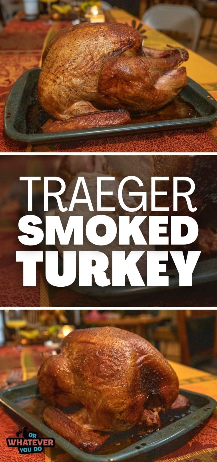 Traeger Smoked Turkey - Or Whatever You Do