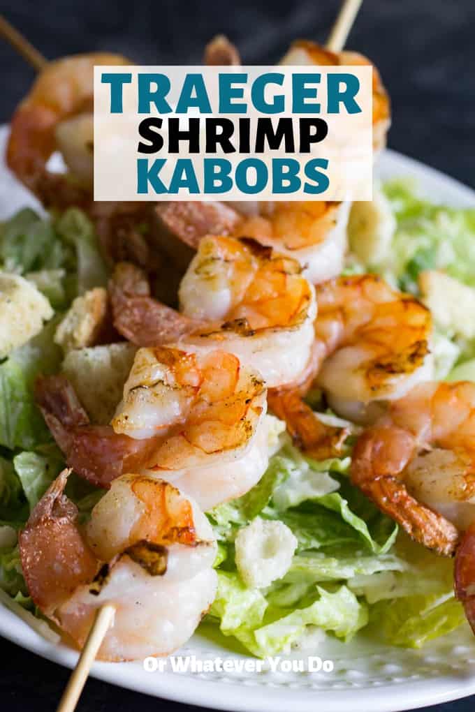 Traeger Grilled Shrimp Kabobs - Or Whatever You Do