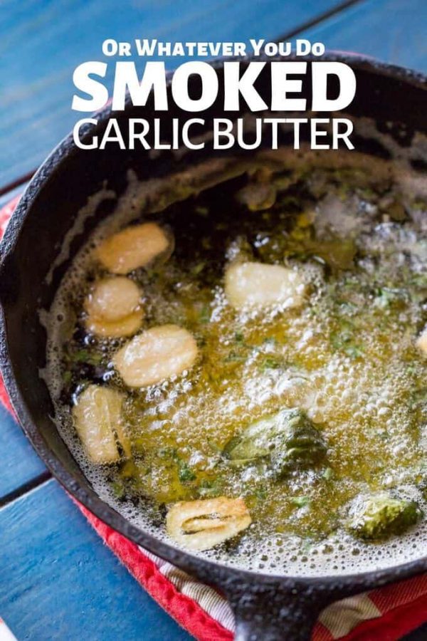 Smoked Garlic Butter – Easy Traeger Garlic Butter Recipe