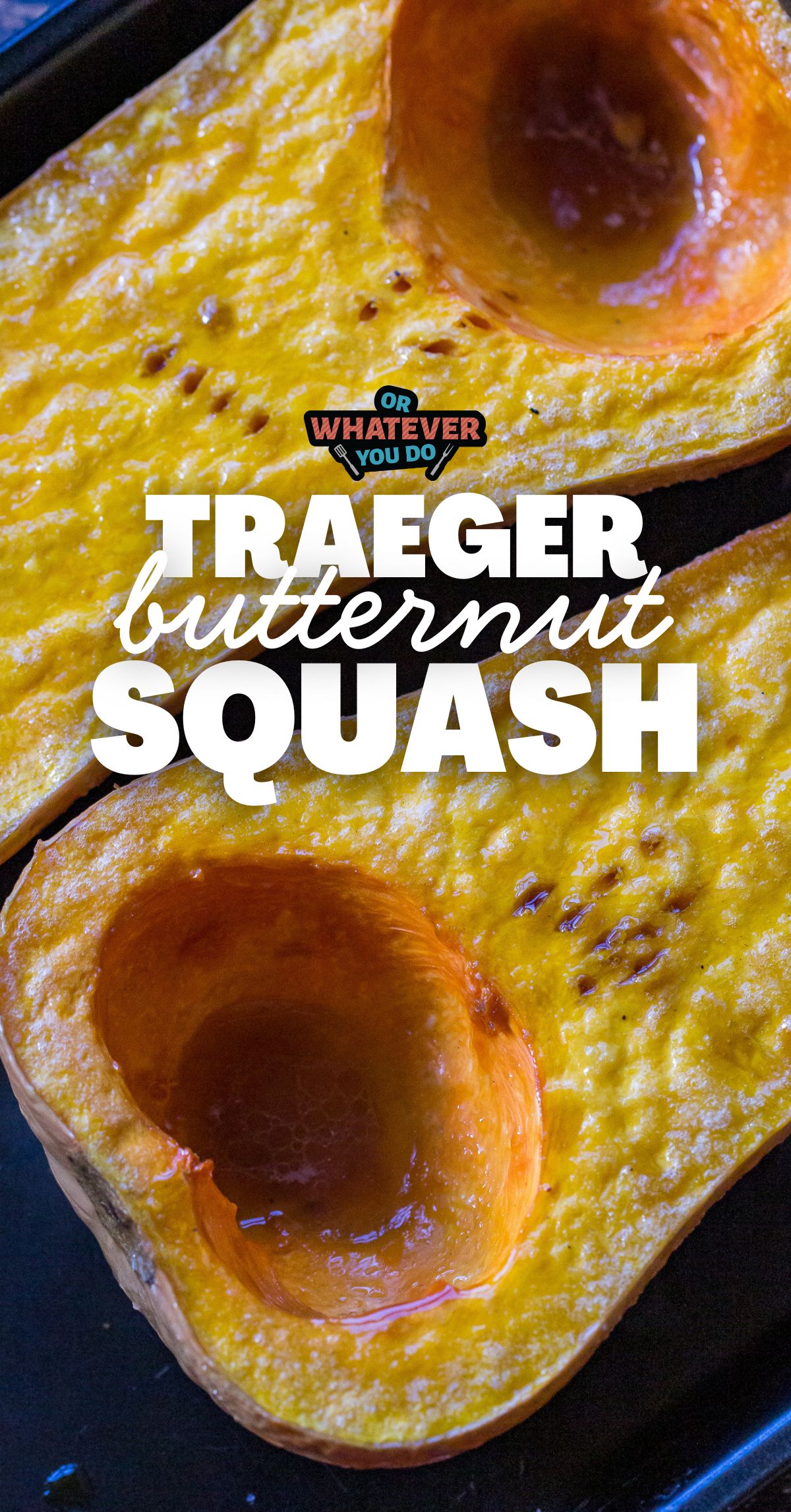 Traeger Grilled Butternut Squash – Or Whatever You Do
