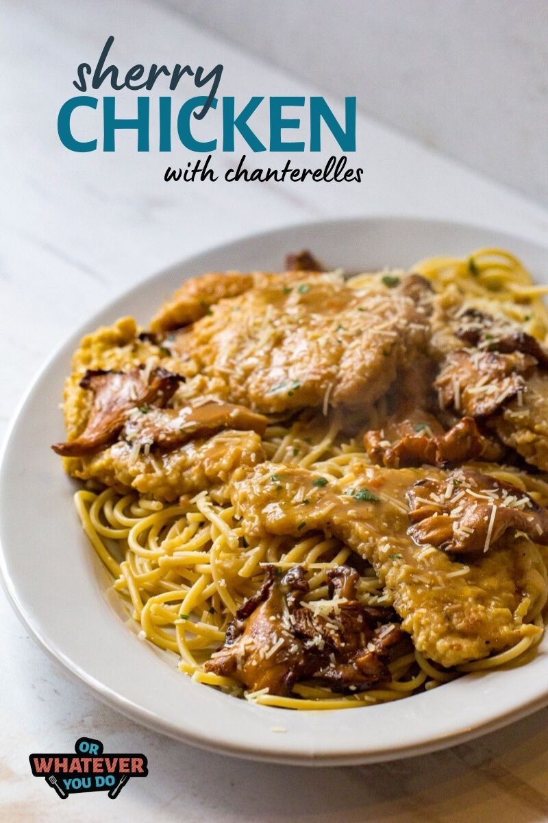 Sherry Chicken with Chanterelles – Or Whatever You Do