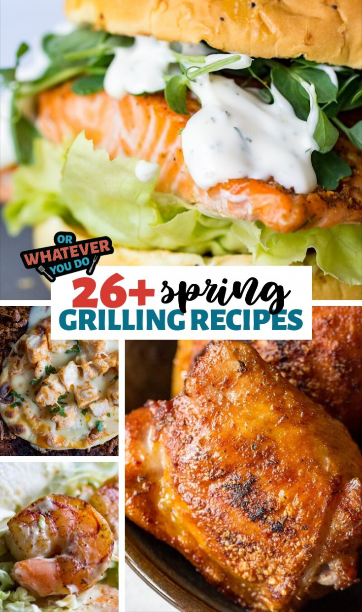 Spring Grilling Recipes – Or Whatever You Do