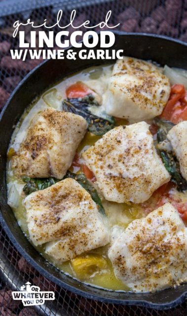 Pellet Grill Lingcod with Wine and Garlic – Or Whatever You Do