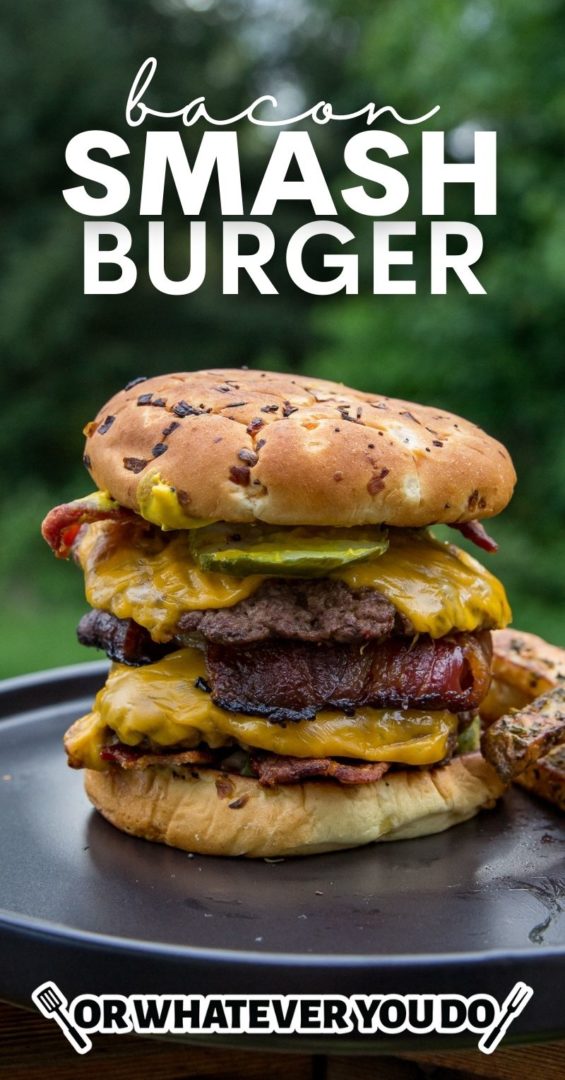 Ultimate Bacon Onion Smash Burger – Or Whatever You Do