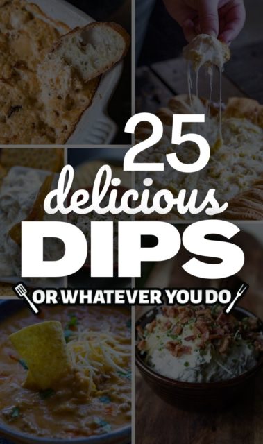 25 Delicious Dip Recipes – Or Whatever You Do