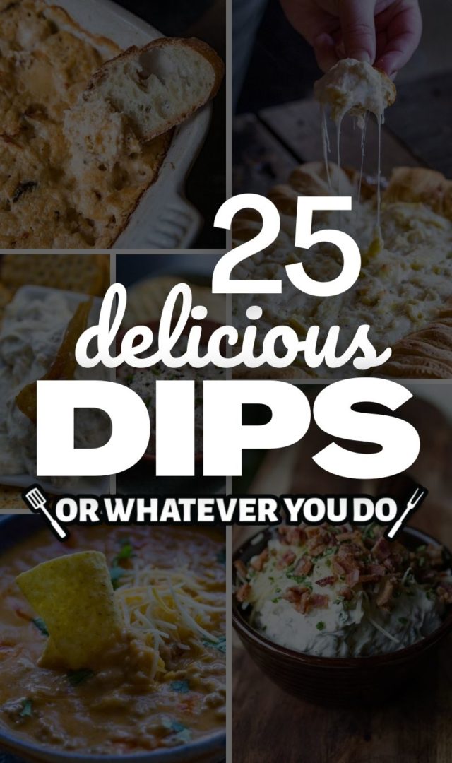 25 Delicious Dip Recipes – Or Whatever You Do