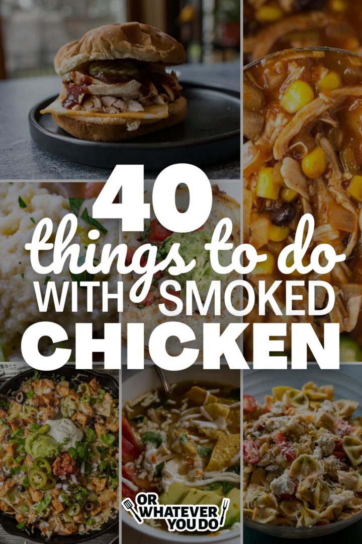 40 Things You Can Do With Smoked Chicken – Or Whatever You Do