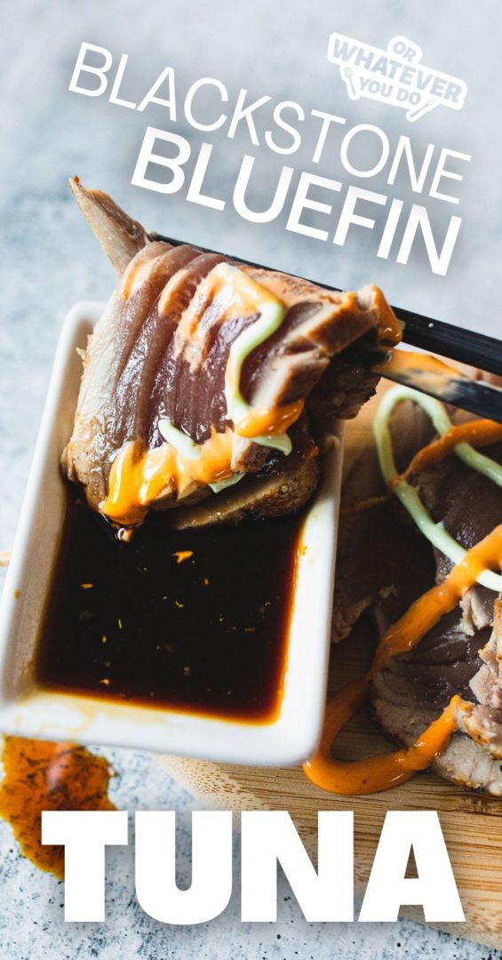 Blackstone Seared Bluefin Tuna – Or Whatever You Do