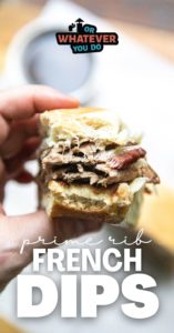 Prime Rib French Dip – Or Whatever You Do