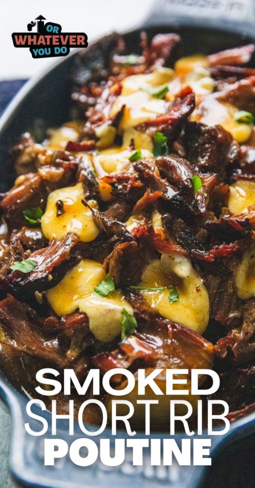 Smoked Short Rib Poutine – Or Whatever You Do