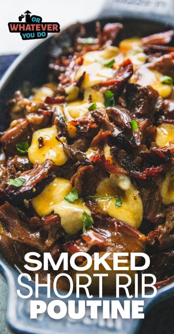 Smoked Short Rib Poutine – Or Whatever You Do