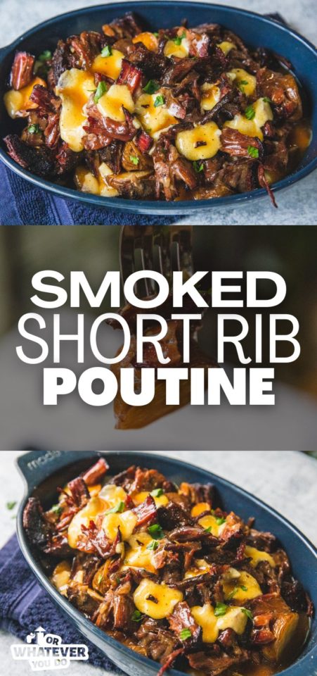 Smoked Short Rib Poutine – Or Whatever You Do