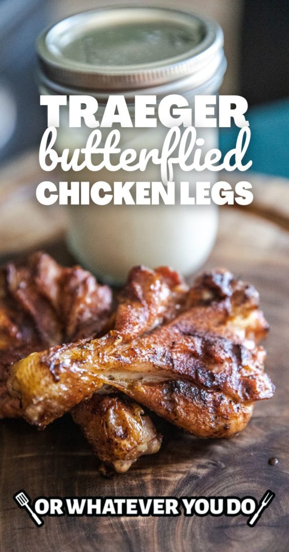 Traeger Butterflied Chicken Legs – Or Whatever You Do