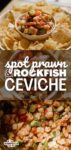 Rockfish and Spot Prawn Ceviche – Or Whatever You Do