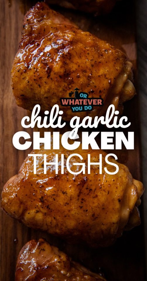 Grilled Spicy Chili Garlic Chicken Thighs – Or Whatever You Do
