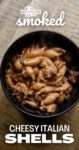 Traeger Cheesy Italian Shells – Or Whatever You Do
