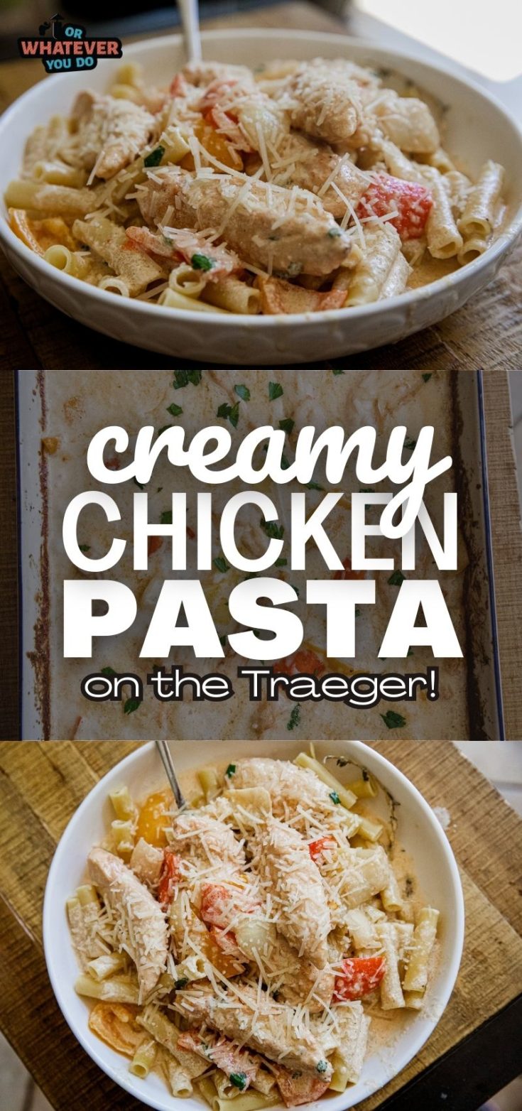 Traeger Creamy Chicken Pasta – Or Whatever You Do