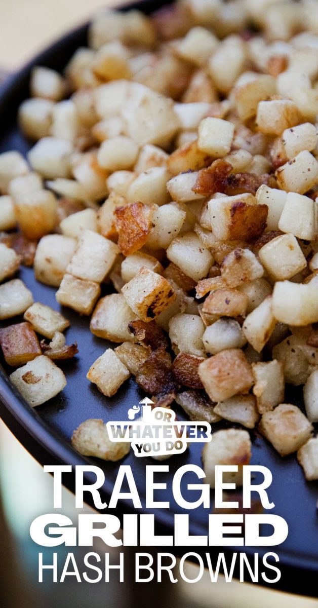 Traeger Grilled Hash Browns – Or Whatever You Do