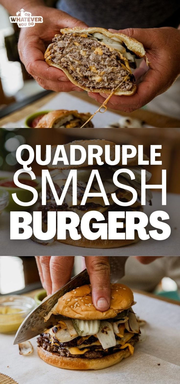 Quadruple Smash Burger – Or Whatever You Do