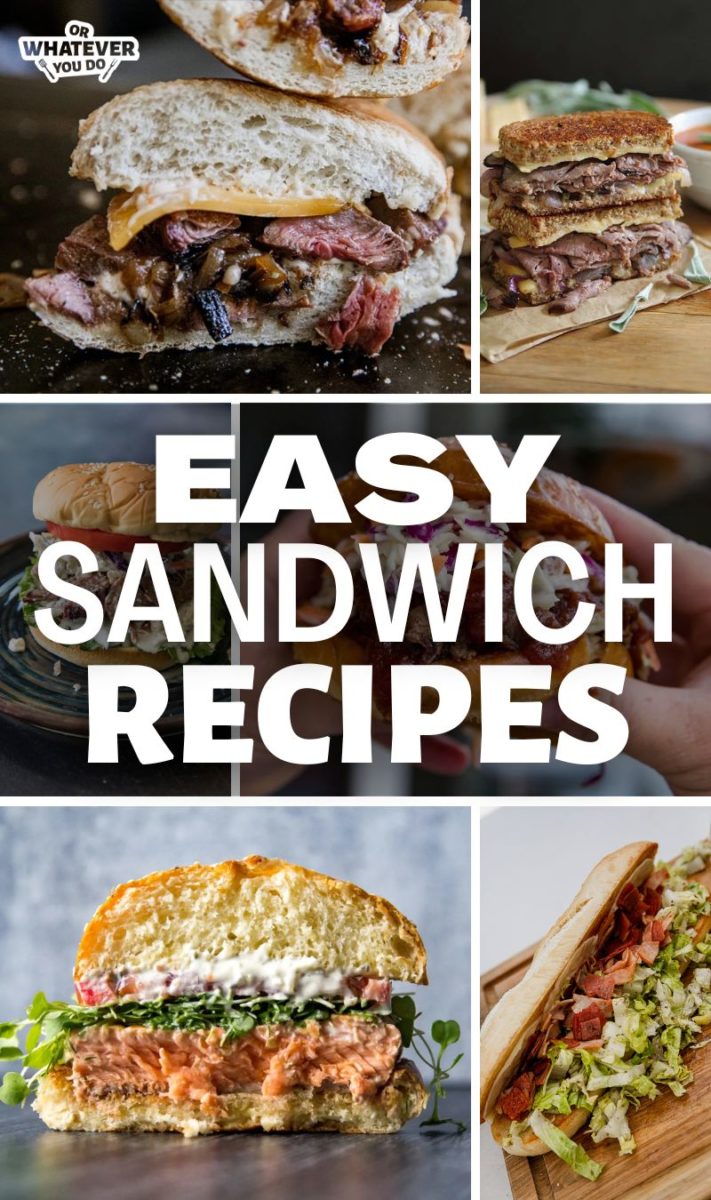 Easy Sandwich Recipes – Or Whatever You Do
