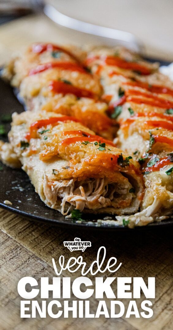 Verde Chicken Enchiladas – Or Whatever You Do
