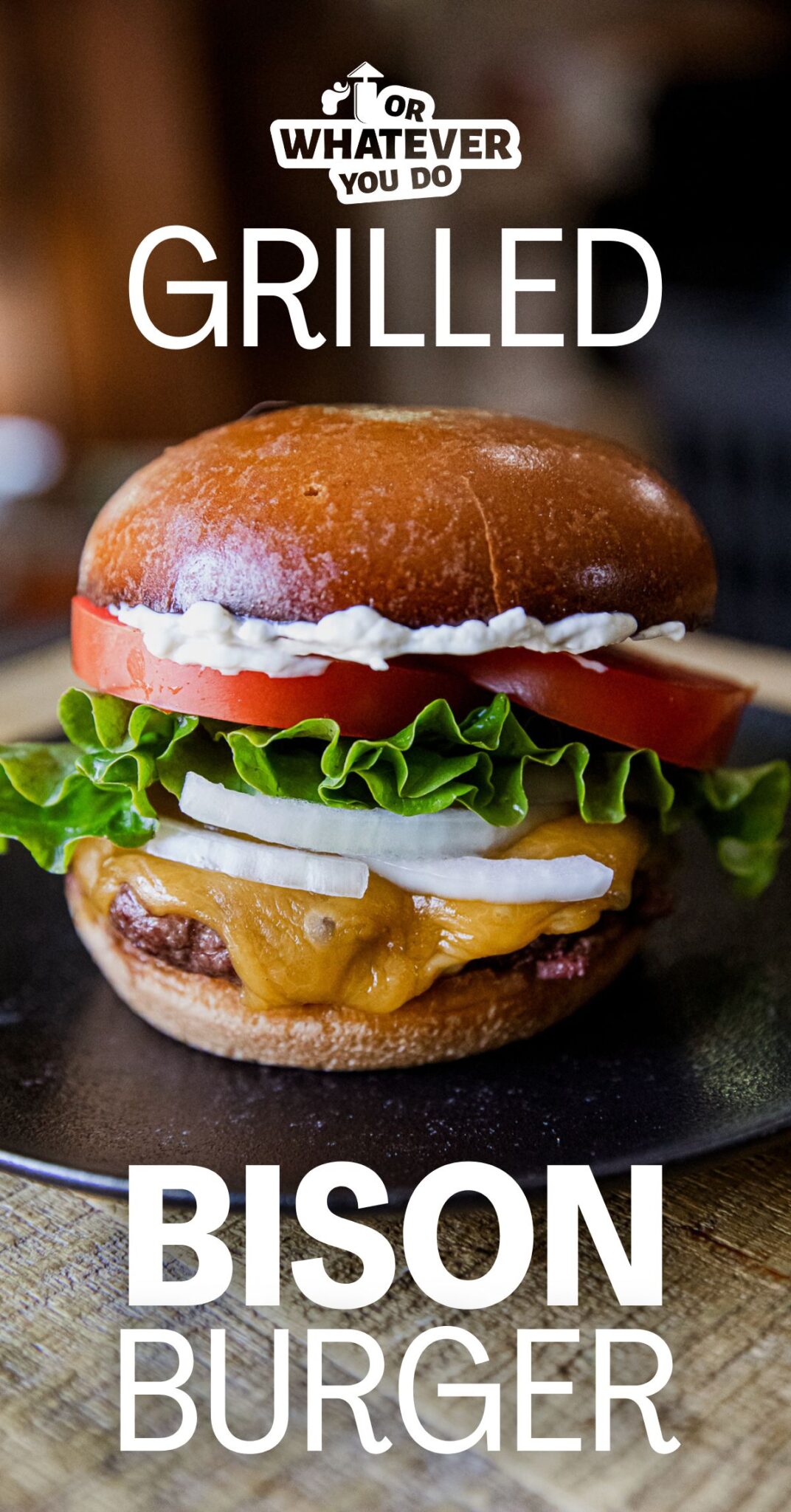 Grilled Bison Burger – Or Whatever You Do