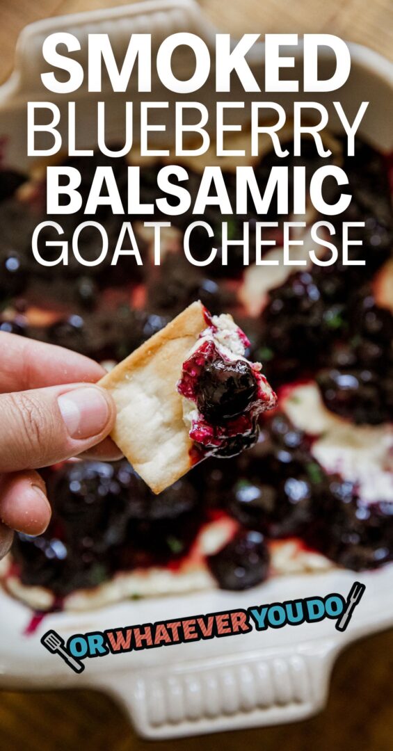 Blueberry Balsamic Smoked Goat Cheese – Or Whatever You Do