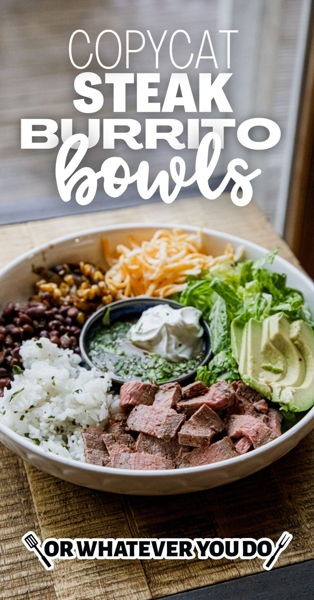 Chipotle Copycat Steak Burrito Bowls – Or Whatever You Do
