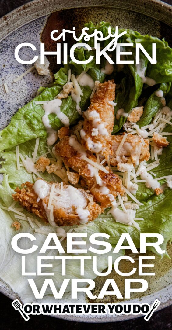Chicken Caesar Lettuce Wrap – Or Whatever You Do